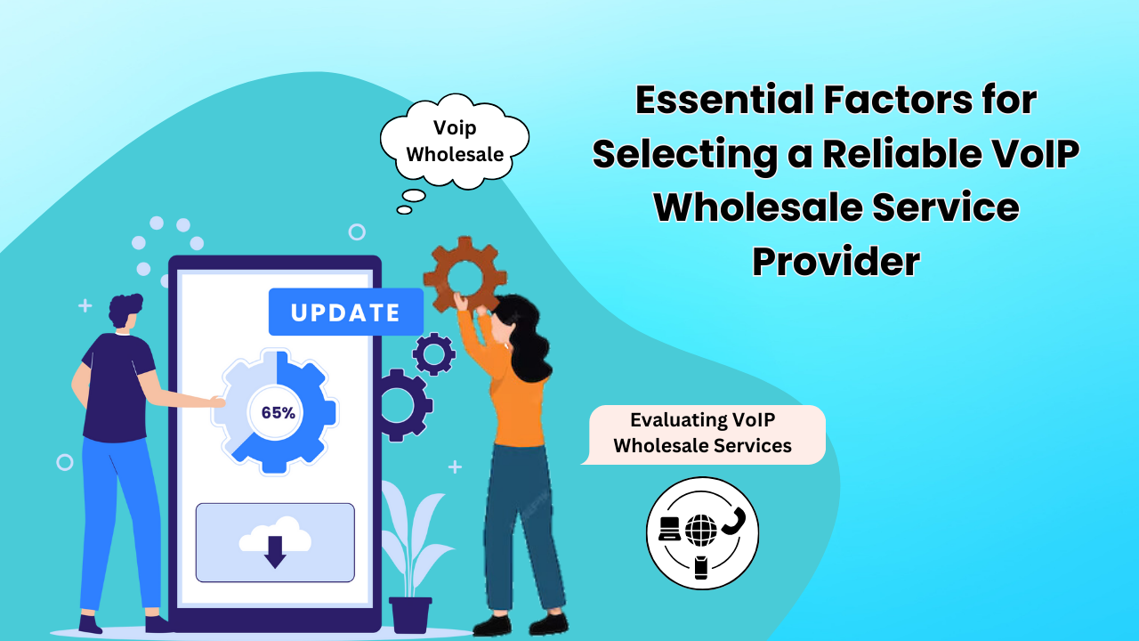 Choose Reliable VoIP Wholesale Service Provider: Key Factors
